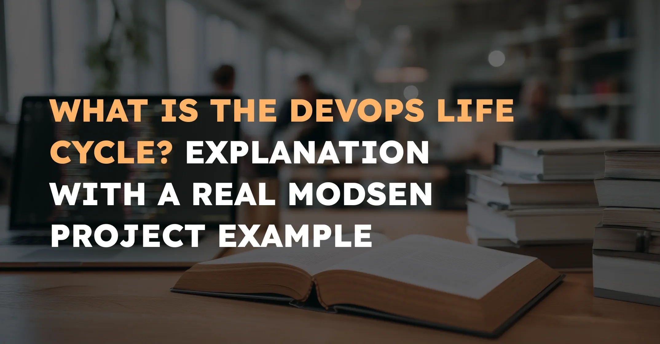 DevOps Life Cycle Explained: Phases, Approaches, and Tools